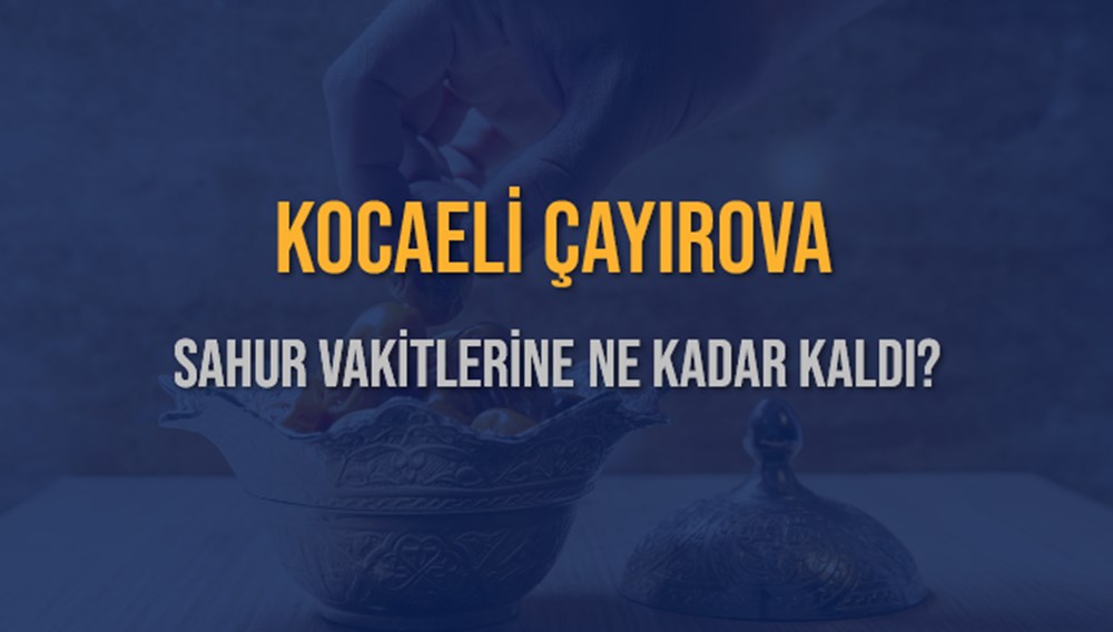 KOCAELİ ÇAYIROVA SAHUR VAKTİ SAAT KAÇTA? ÇAYIROVA Sahur Vakitleri Ne ...