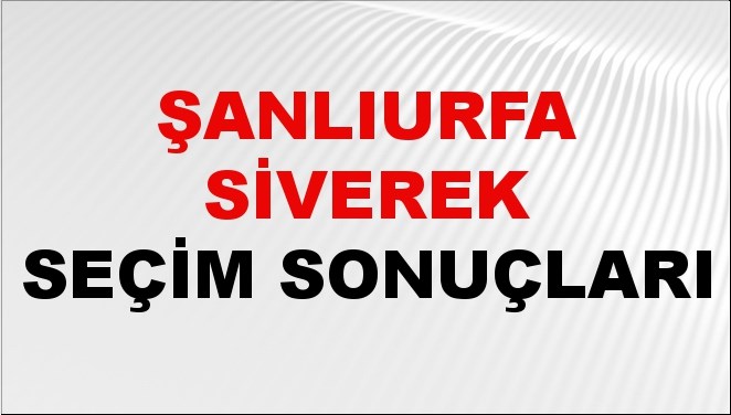 Şanlıurfa SİVEREK Seçim Sonuçları 2024 Canlı: 31 Mart 2024 Türkiye ...
