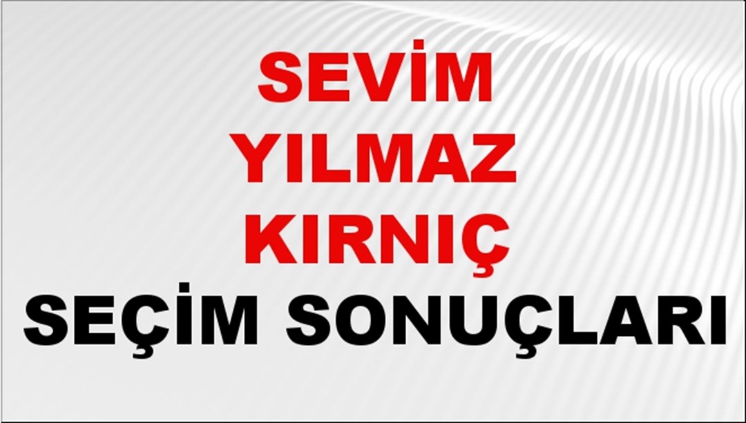 Sevim Yılmaz Kırnıç Seçim Sonuçları 2024 Canlı: 31 Mart 2024 Türkiye ...