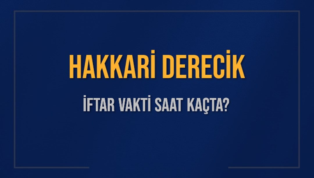 HAKKARİ DERECİK İFTAR VAKTİ SAAT KAÇTA OKUNUYOR? DERECİK İçin İftar ...