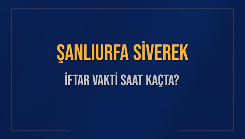 ŞANLIURFA SİVEREK İFTAR VAKTİ SAAT KAÇTA OKUNUYOR? SİVEREK İçin İftar ...